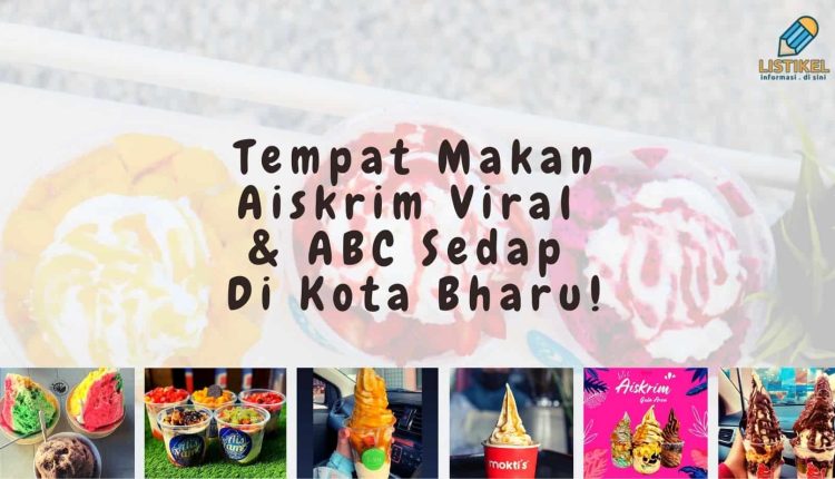 7 Tempat Makan Aiskrim Viral & ABC Sedap Di Kota Bharu! | listikel.com